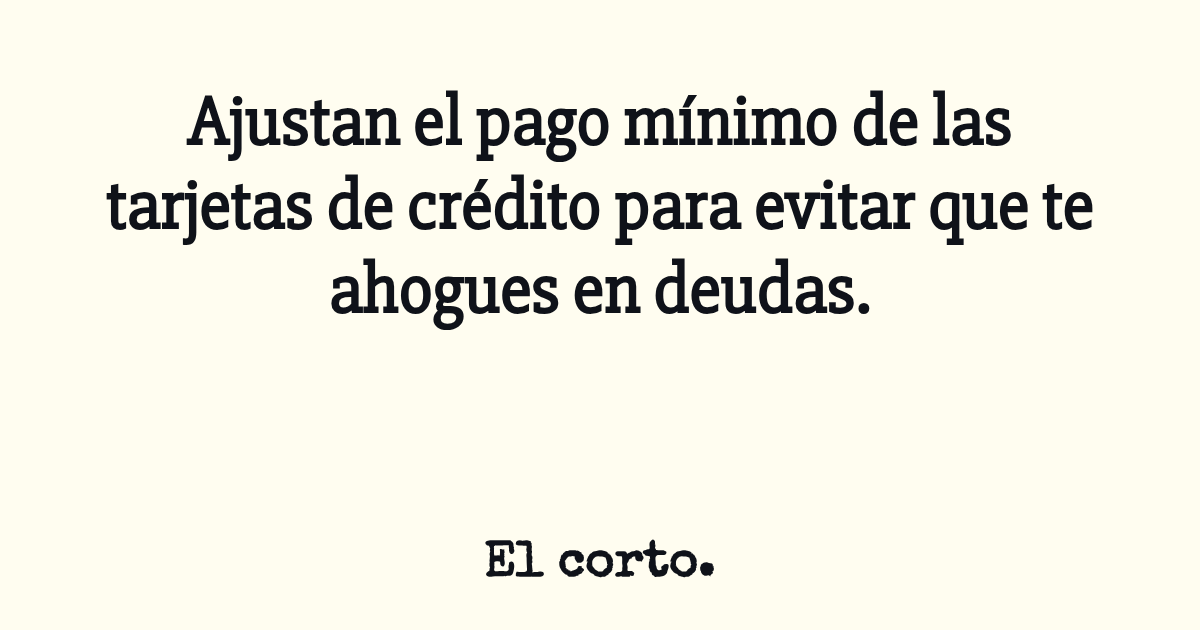 Ajustan el pago mínimo de las tarjetas de crédito para evitar que te ...