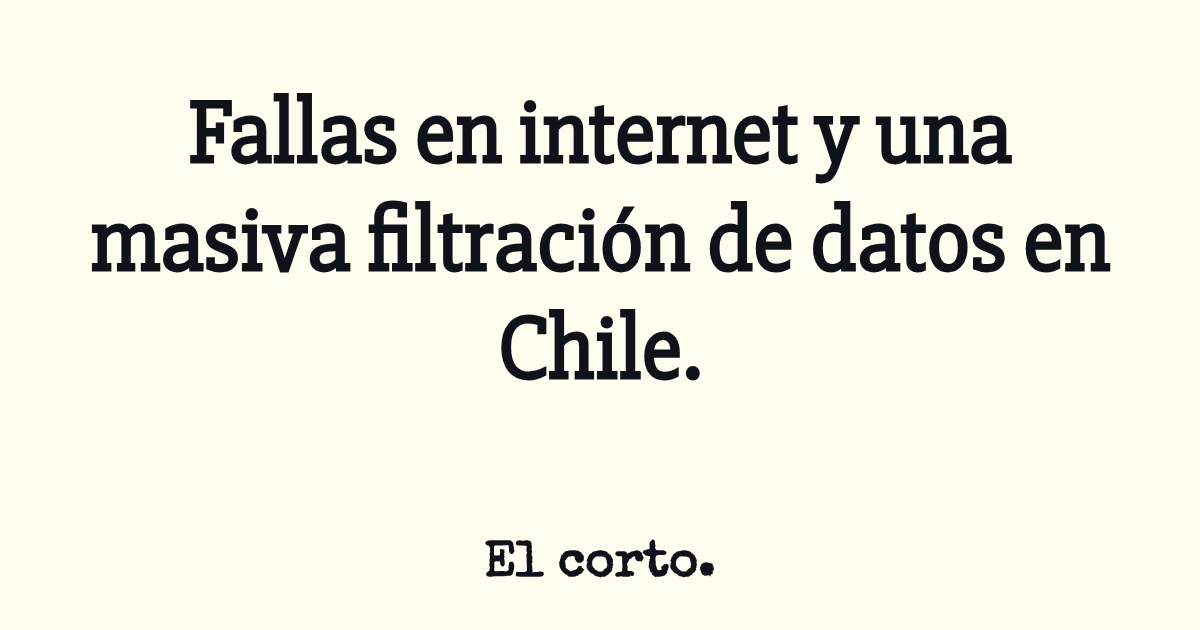 Fallas en internet y una masiva filtración de datos en Chile.