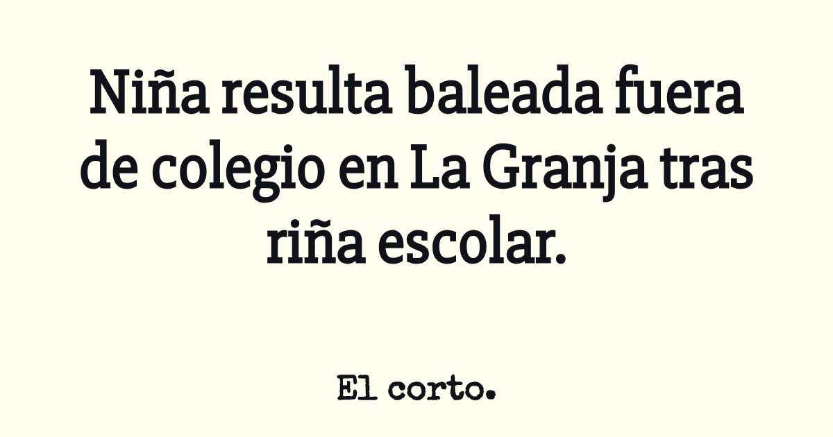 Niña resulta baleada fuera de colegio en La Granja tras riña escolar.